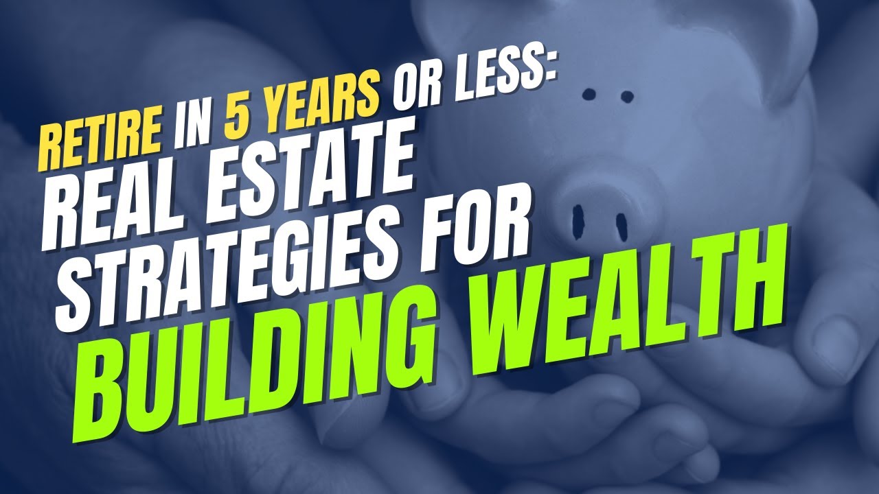 Retire in 5 Years or Less: Real Estate Strategies for Building Wealth ...