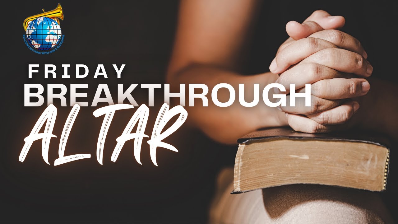 FRIDAY BREAKTHROUGH ALTAR - YouTube