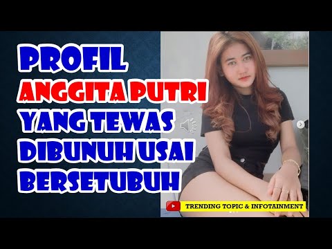 Profil ANGGITA PUTRI yang Tewas Dibunuh Usai Bersetubuh