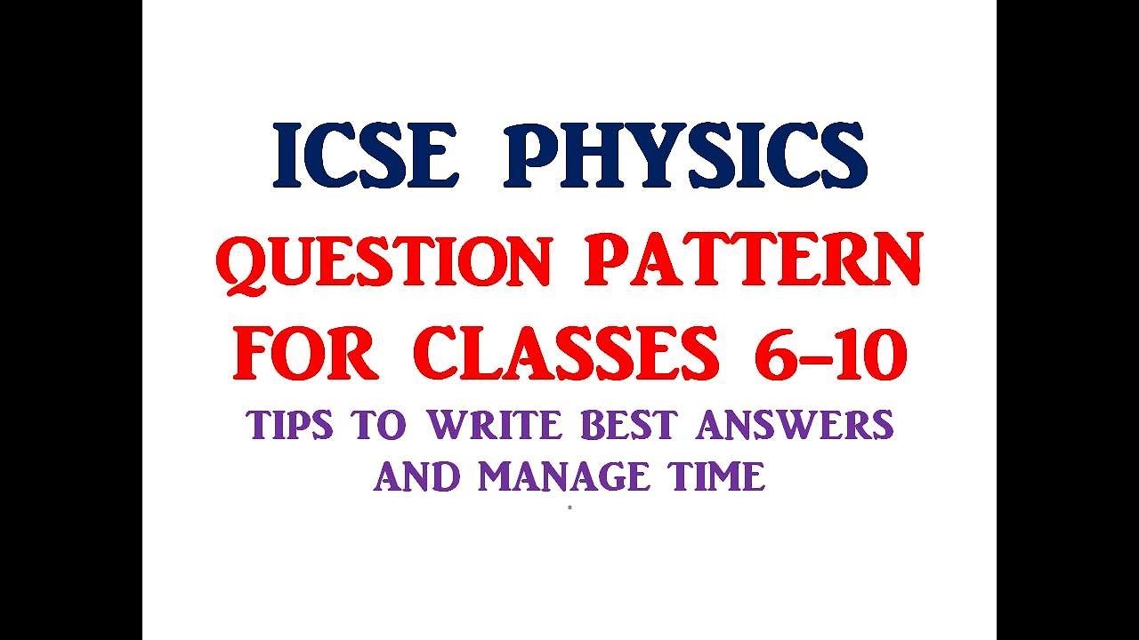 ICSE PHYSICS CLASS 6-10, QUESTION PATTERN & TIPS TO MANAGE TIME, DRAW ...