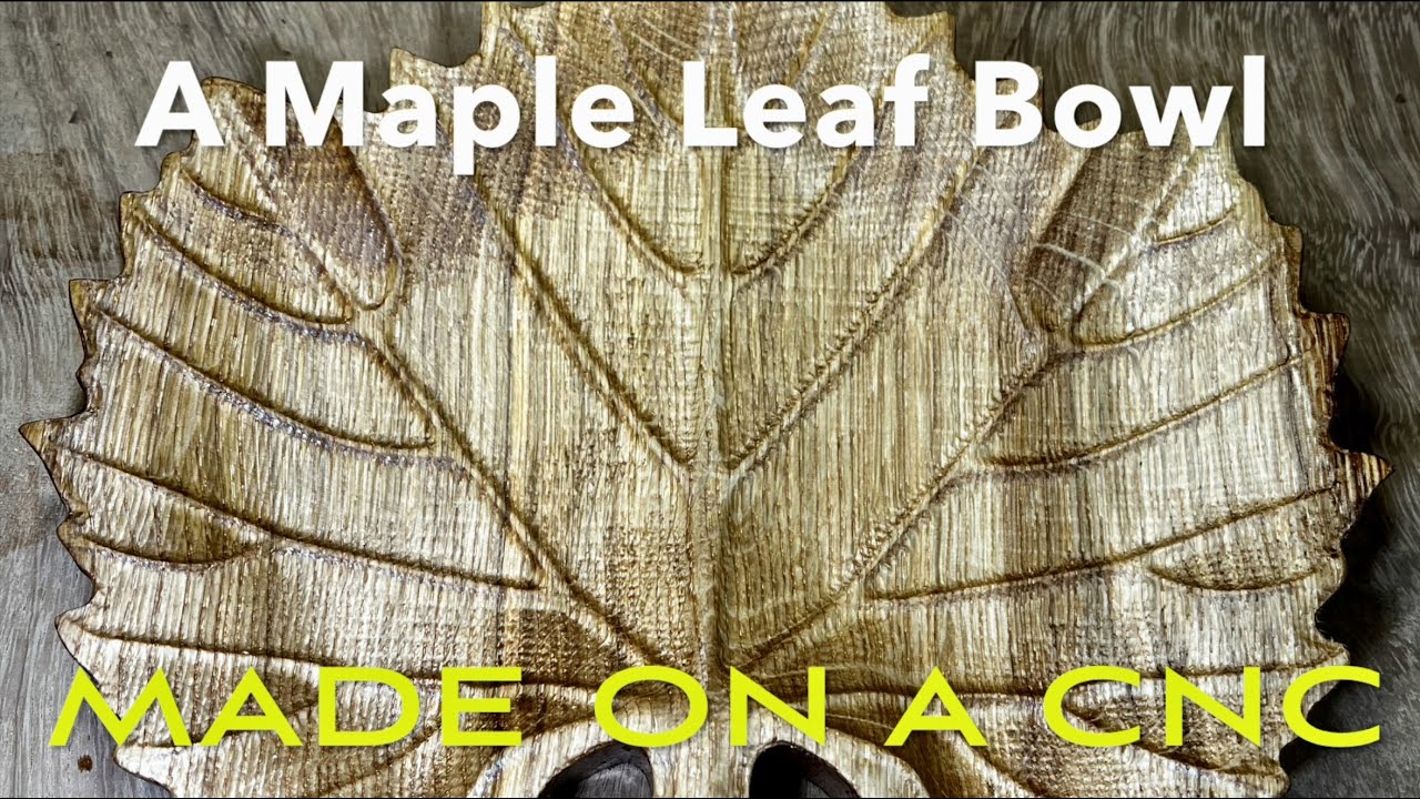 A Maple Leaf Bowl made on a CNC. Simple project! - YouTube