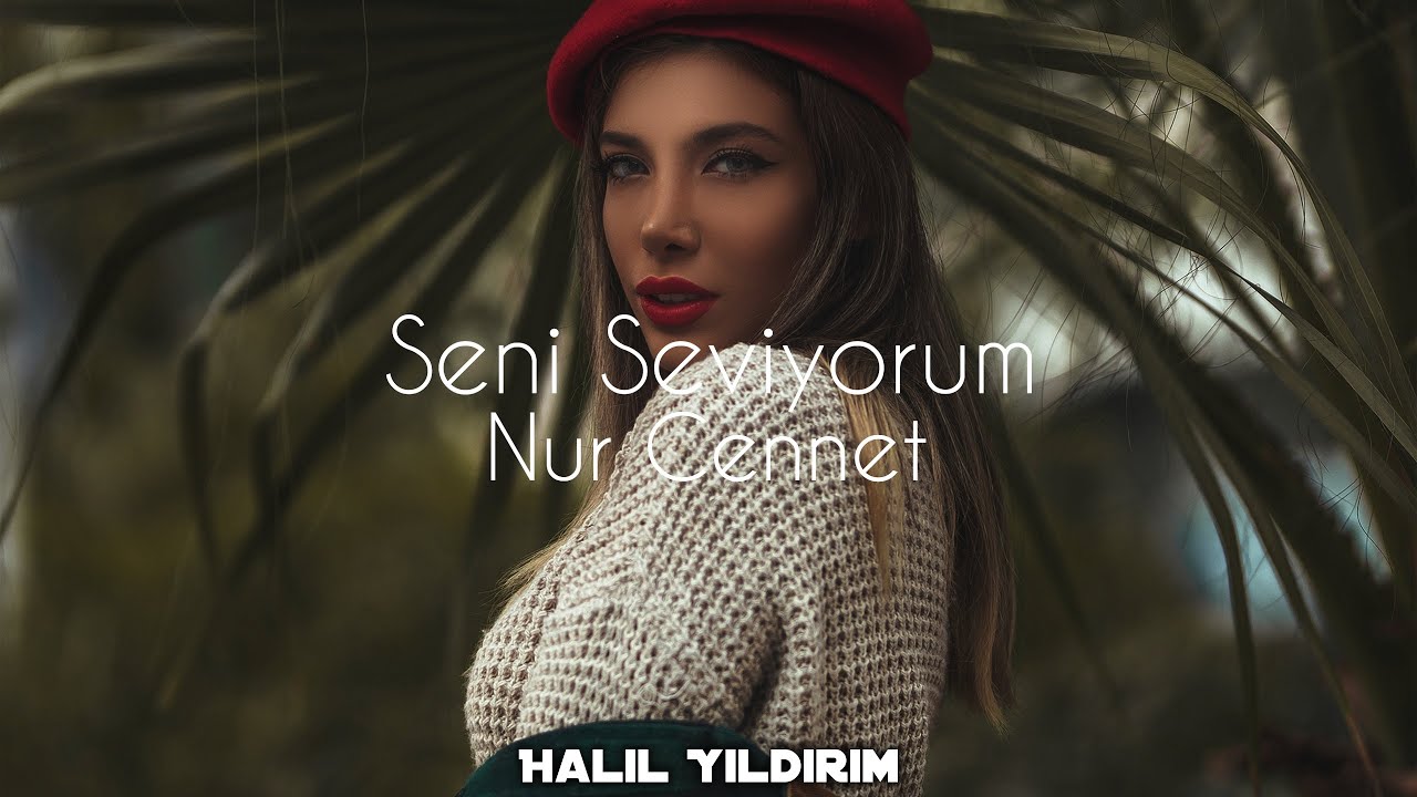 Nur Cennet - Seni Seviyorum ( Halil Yıldırım Remix )