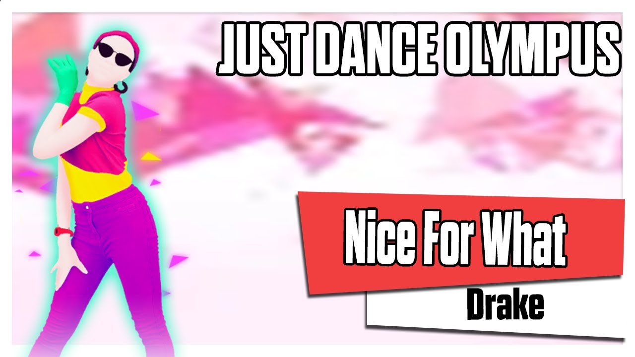 Nice For What - Drake- Just Dance Olympus (JD 2017 MOD) - YouTube