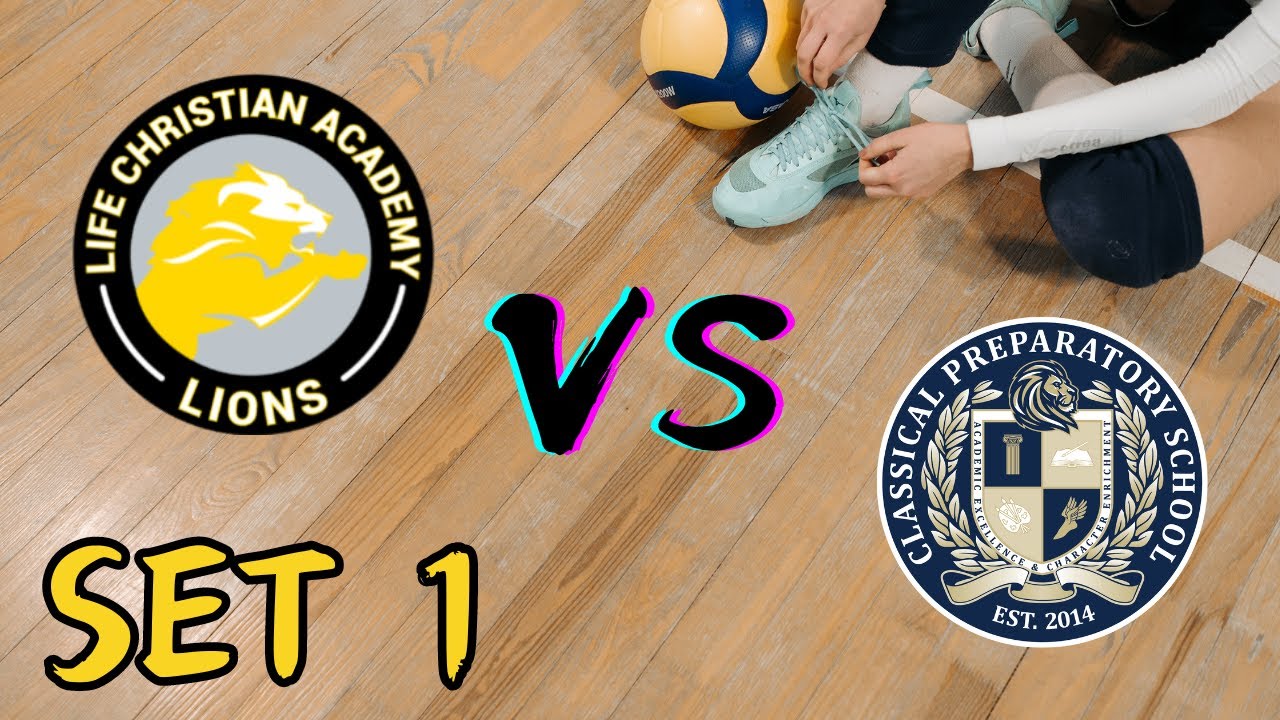 (Set 1) Classical Preparatory School vs Life Christian Academy Varsity ...