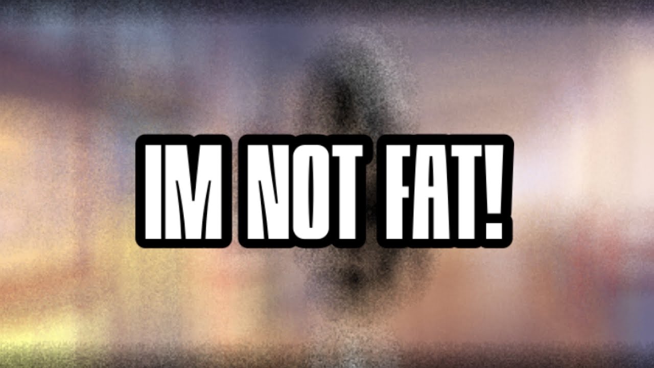 Im not fat meme - YouTube