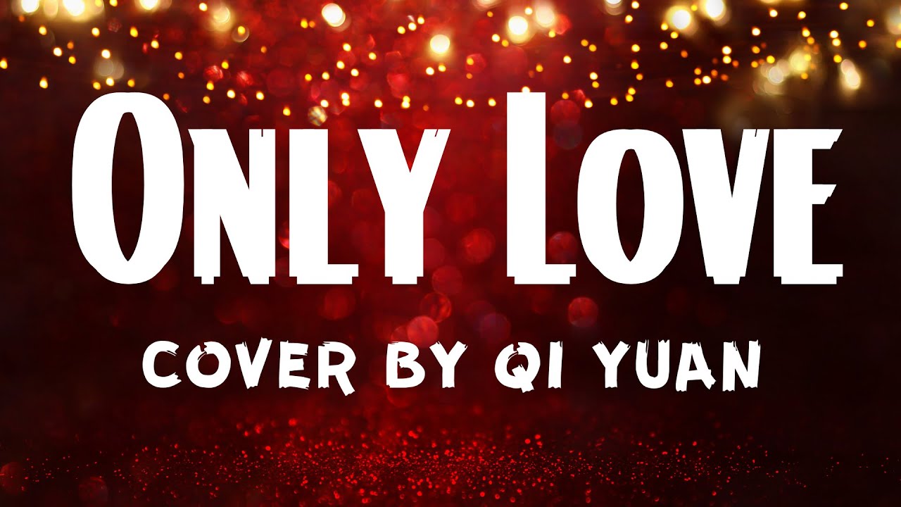 ONLY LOVE COVER BY QI YUAN | ORIGINAL BY TRADEMARK - YouTube