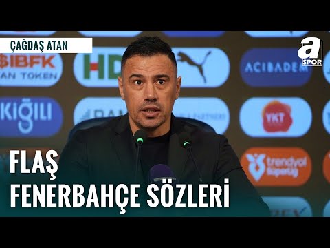 Çağdaş Atan'dan Flaş Fenerbahçe Sözleri: \