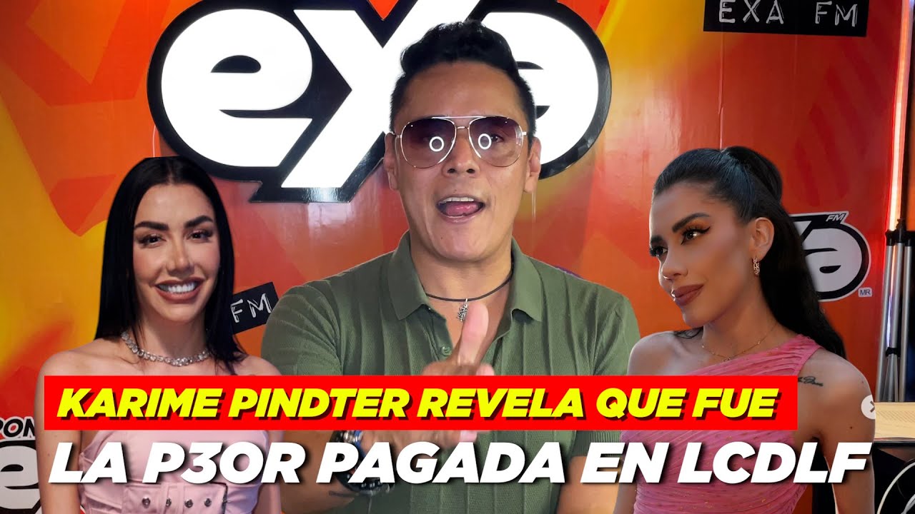 Karime Pindter revela que fue la p3or pagada en LCDLF - YouTube