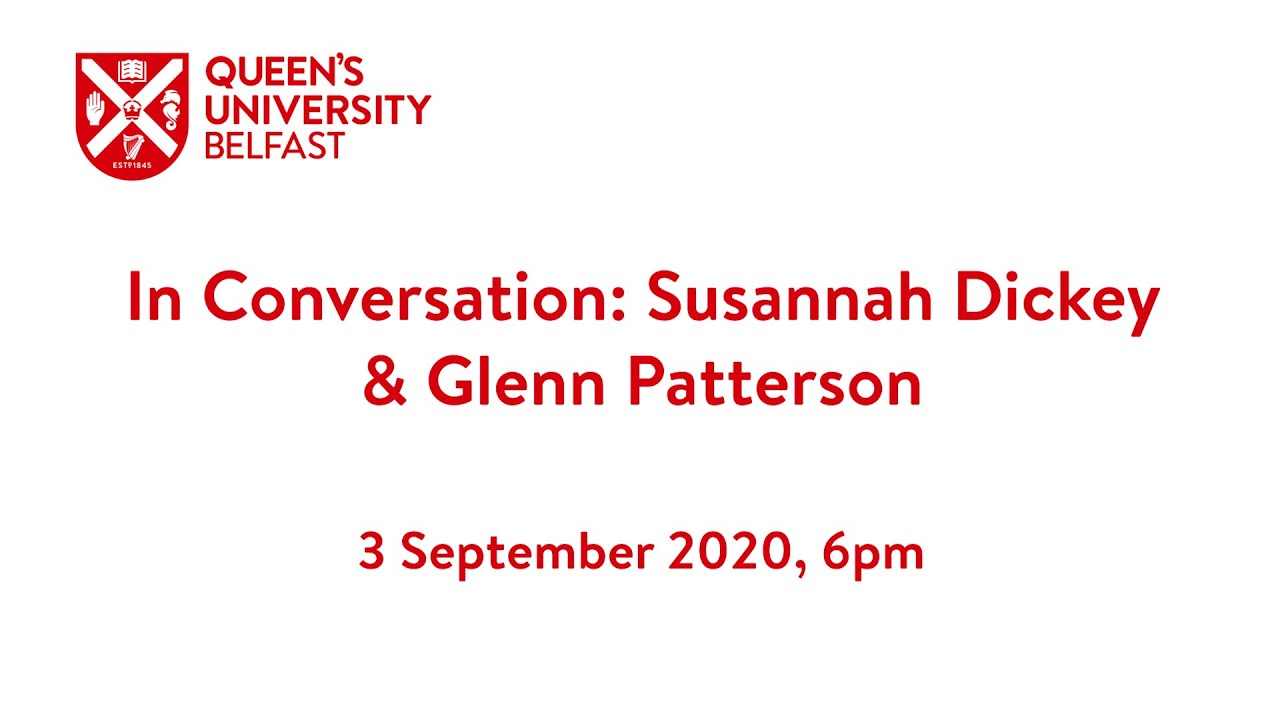 In Conversation: Susannah Dickey & Glenn Patterson | Queen's University ...