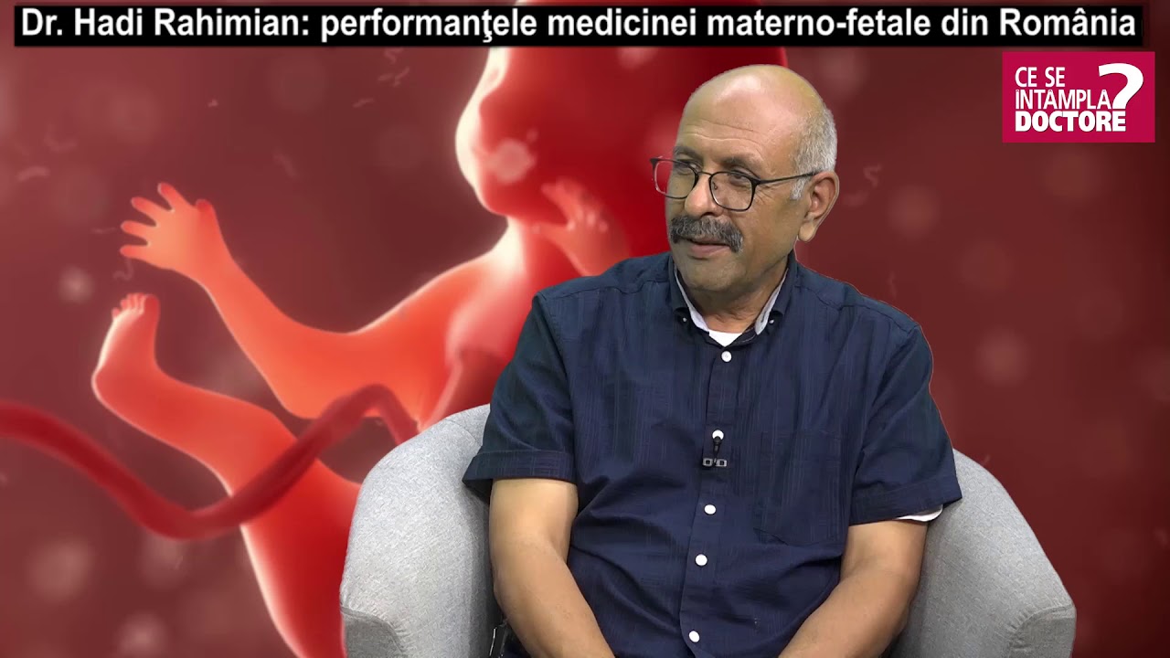 Dr. Hadi Rahimian: despre performanţele medicinei materno-fetale din ...