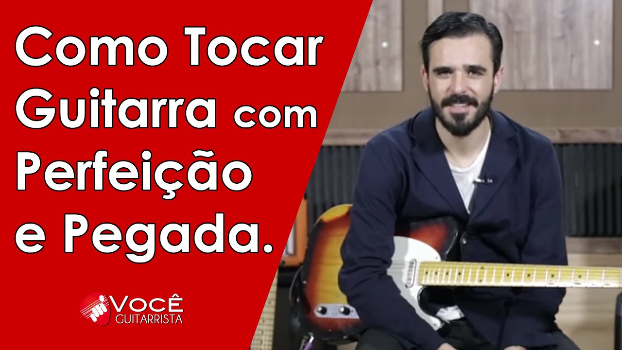Como Tocar Guitarra com Perfeição e Pegada - YouTube