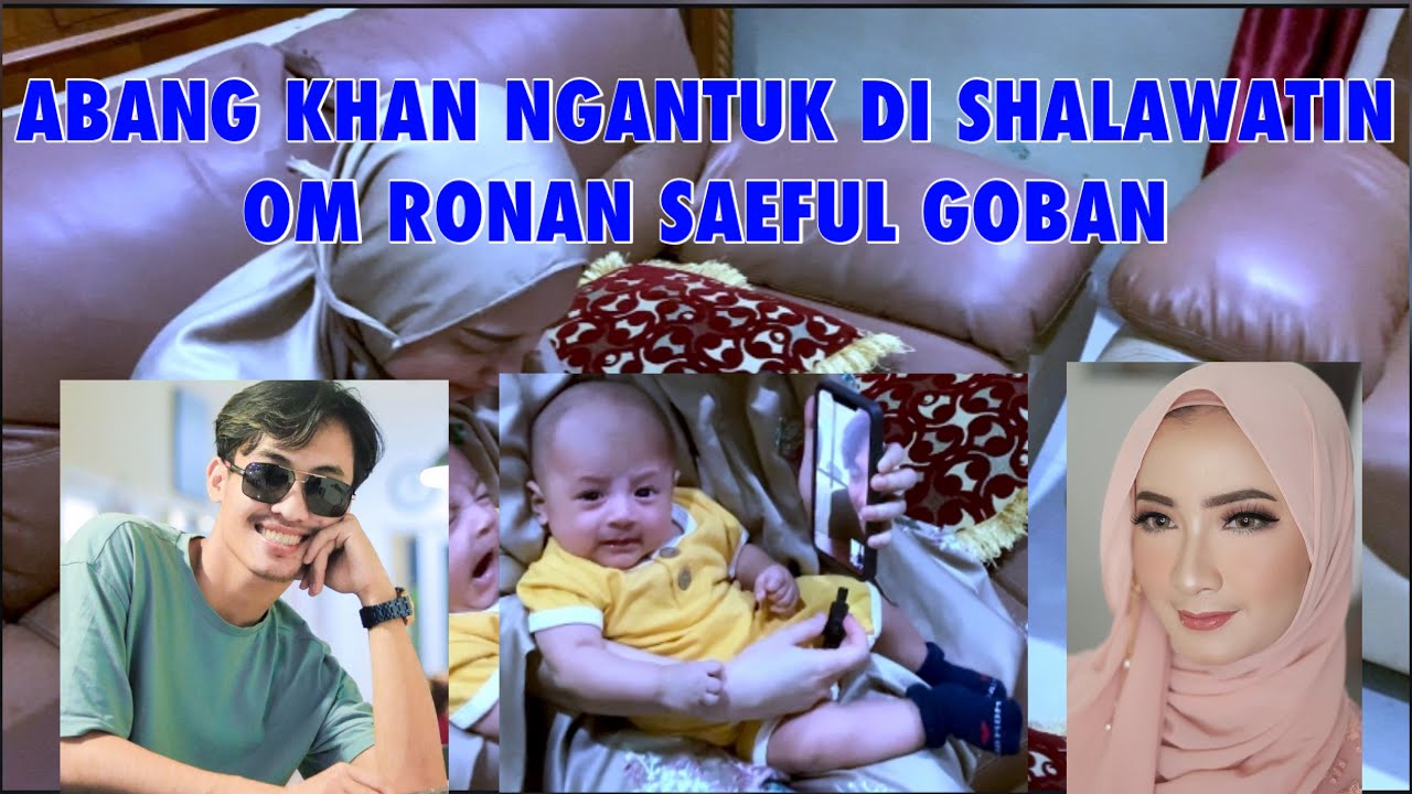 BABY KHAN SAMPE NGANTUK DISHALAWATIN OM RONAN - YouTube