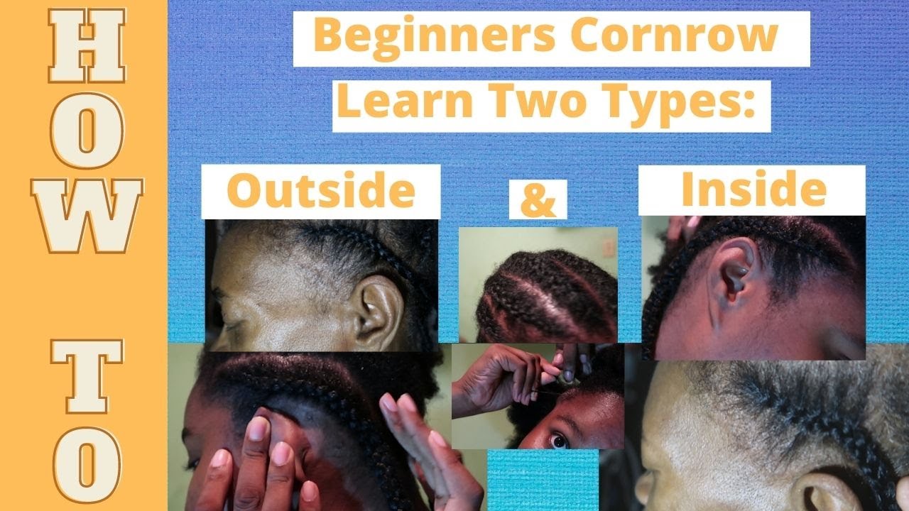 How to: Cornrow for Beginners (Two Types) | Inside & Outside Cornrow ...