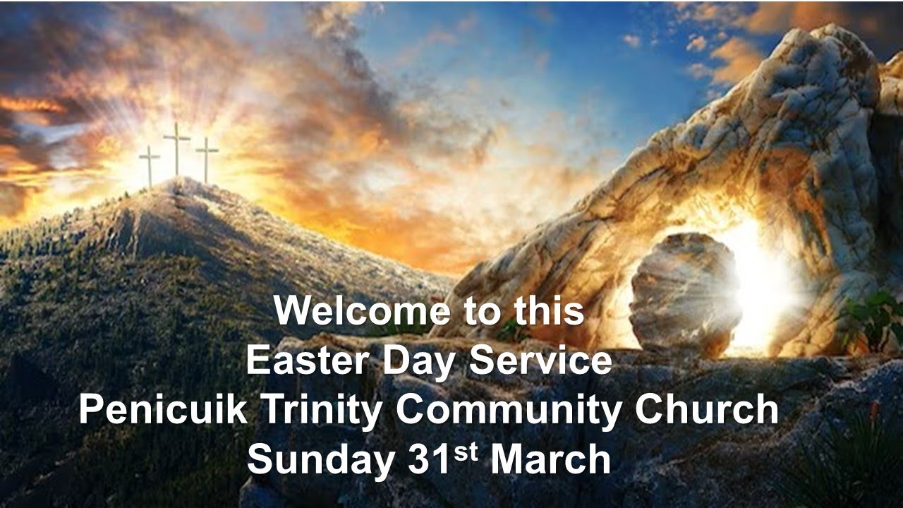 Penicuik Trinity Community Church Easter Sunday Service 31st March ...