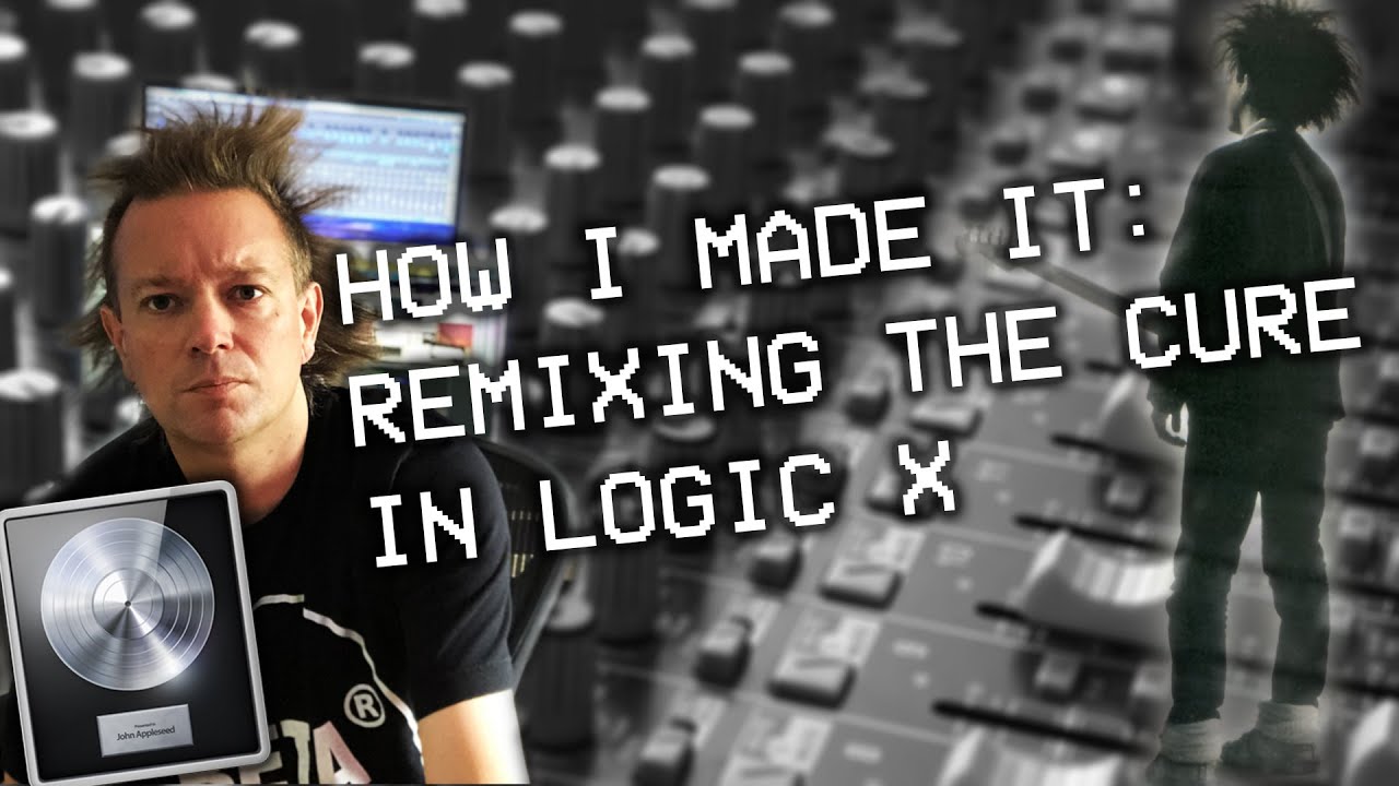HOW I MADE IT: Remixing The Cure 'Just Like Heaven' - Logic Pro X ...
