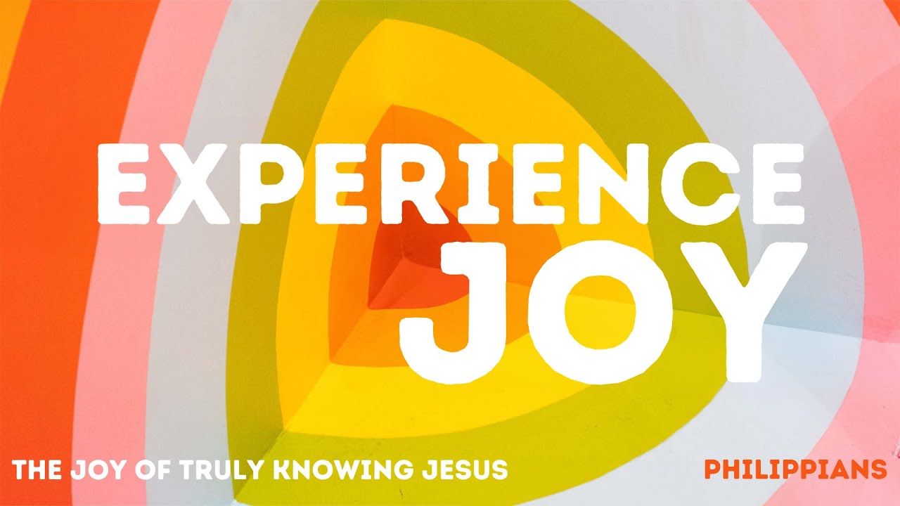 Experiencing Joy: The Joy of Truly Knowing Jesus - YouTube