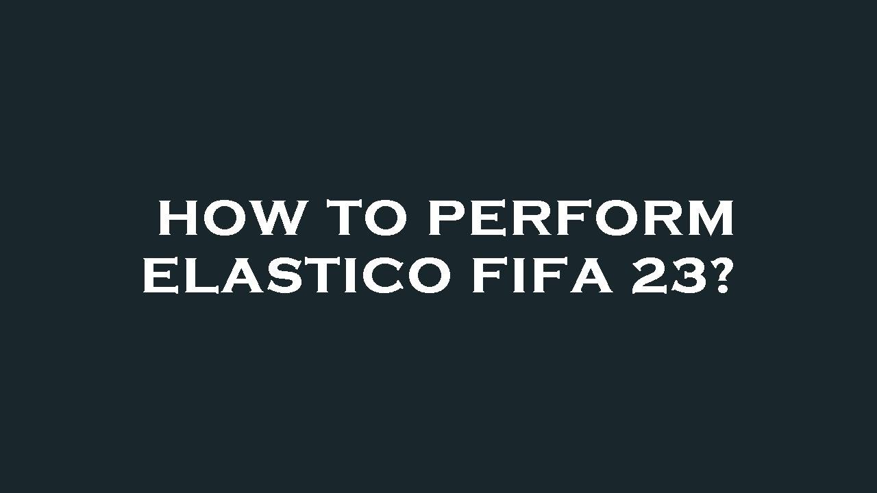 How to perform elastico fifa 23? - YouTube