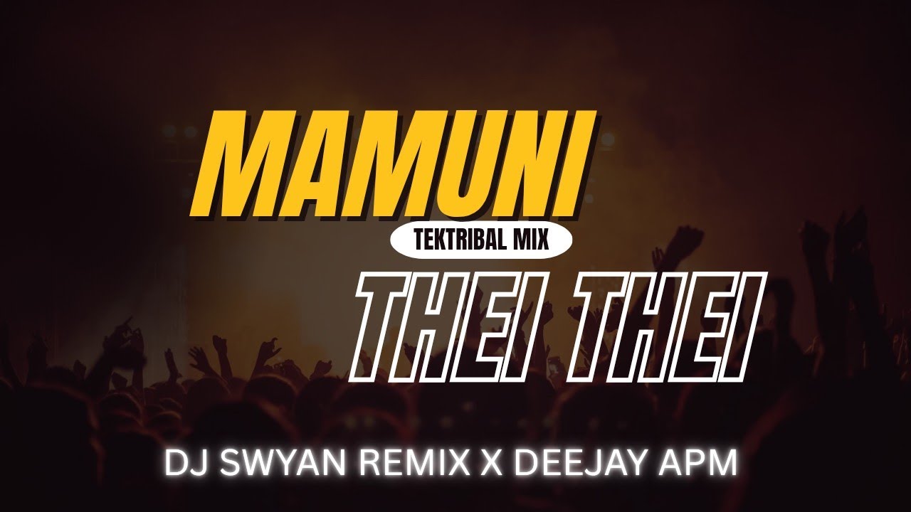 MAMUNI THEI THEI_(TEKTRIBAL MIX)_ DEEJAY APM X SWAYAN REMIX - YouTube