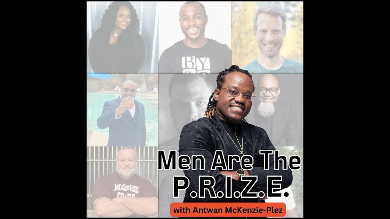 Men Are The P.R.I.Z.E. Podcast - Season 3, Episode 9 - The P.R.I.Z.E. is Antwan McKenzie-Plez ...