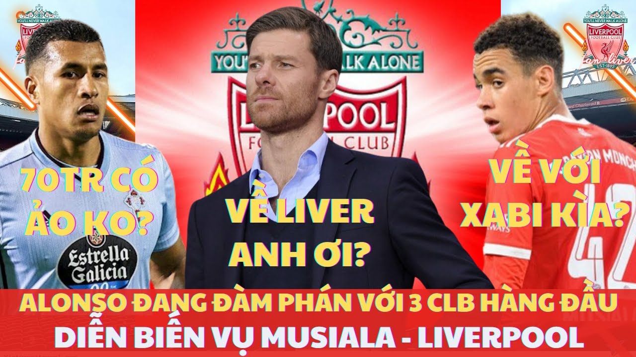 TIN LIVER TỐI 22/3: DIỄN BIẾN THƯƠNG VỤ MUSILA VỚI LIVER,XABI ALONSO ...