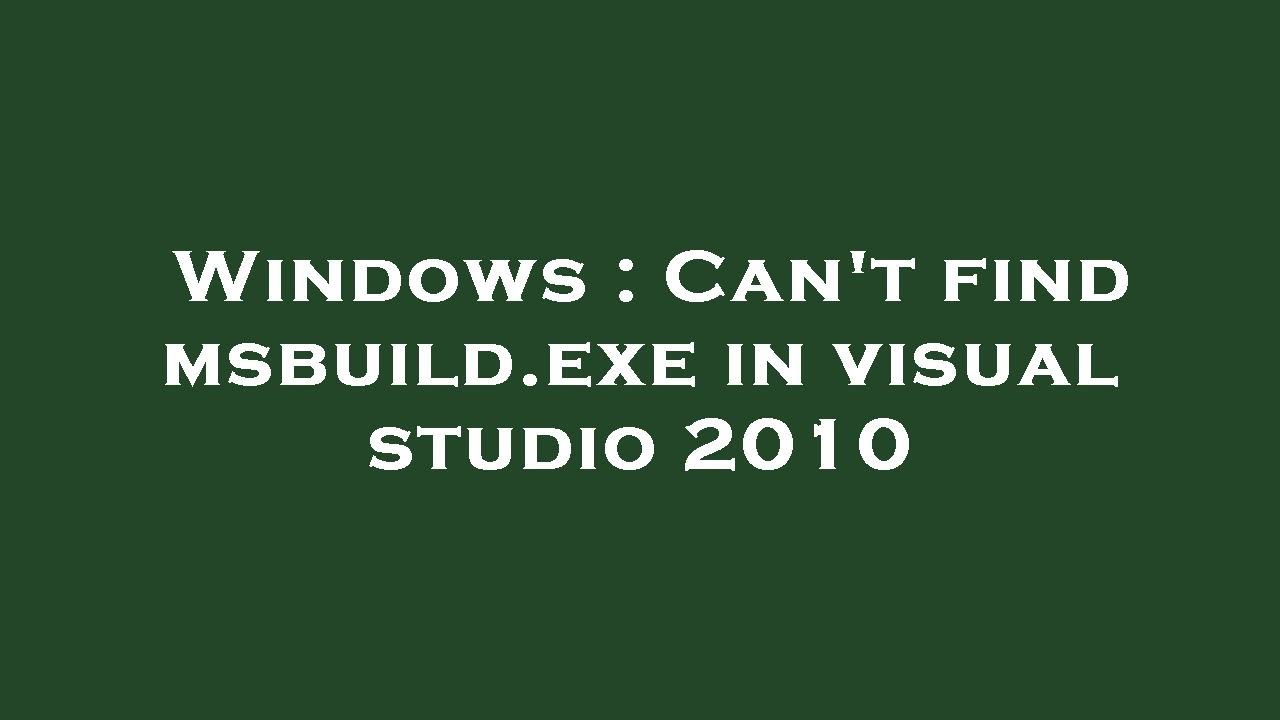 Windows : Can't find msbuild.exe in visual studio 2010 - YouTube