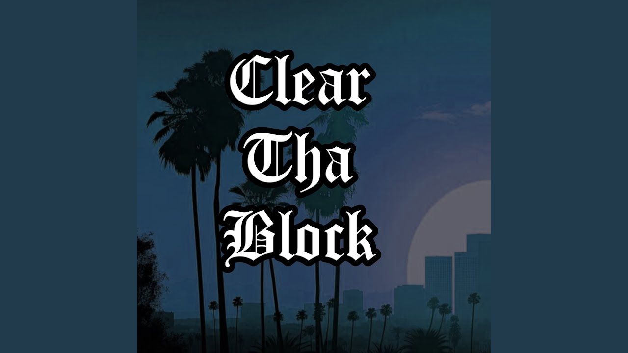 Clear tha Block - YouTube Music