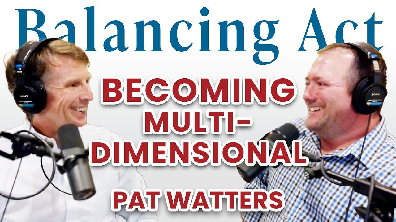 Becoming Multidimensional (with Pat Watters) | The Balancing Act Podcast Ep. 154 - YouTube