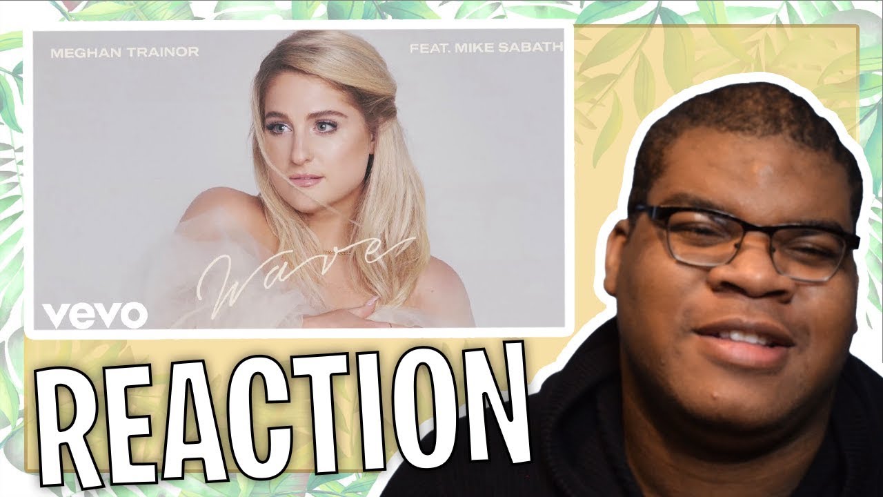 MEGHAN TRAINOR - WAVE (FEAT MIKE SABATH) [REACTION] - YouTube