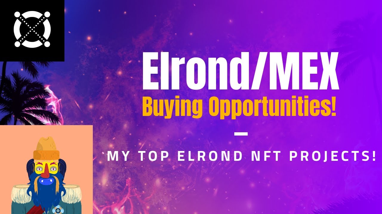 Elrond/EGLD and MEX Token Buying Opportunities! My Top Elrond NFT ...