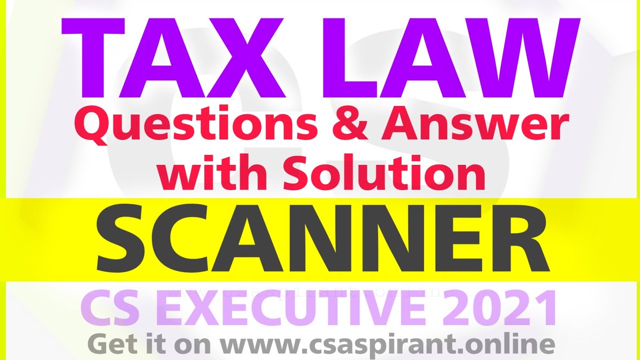 Free New Tax Law Scanner | Question & Answer with Solution | CS ...