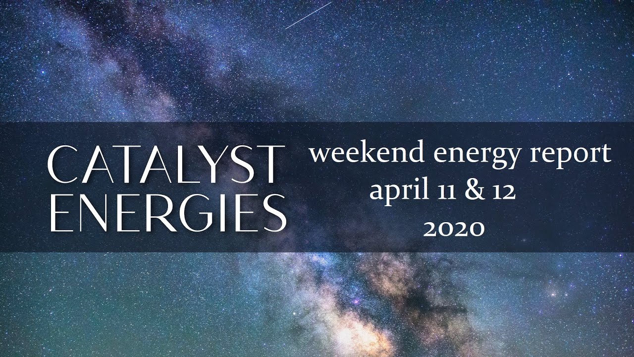 Weekend Energy Report - Catalyst Energies - April 11 & 12, 2020 - YouTube