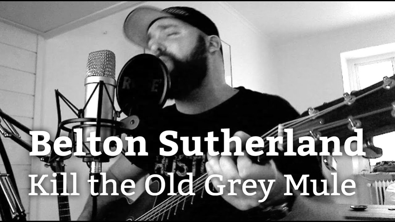 Belton Sutherland - Kill the Old Grey Mule (cover) - YouTube
