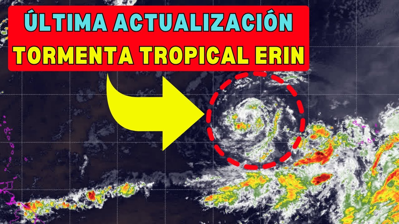 Última actualización de la Tormenta Tropical y futuro Huracán ERIN ...