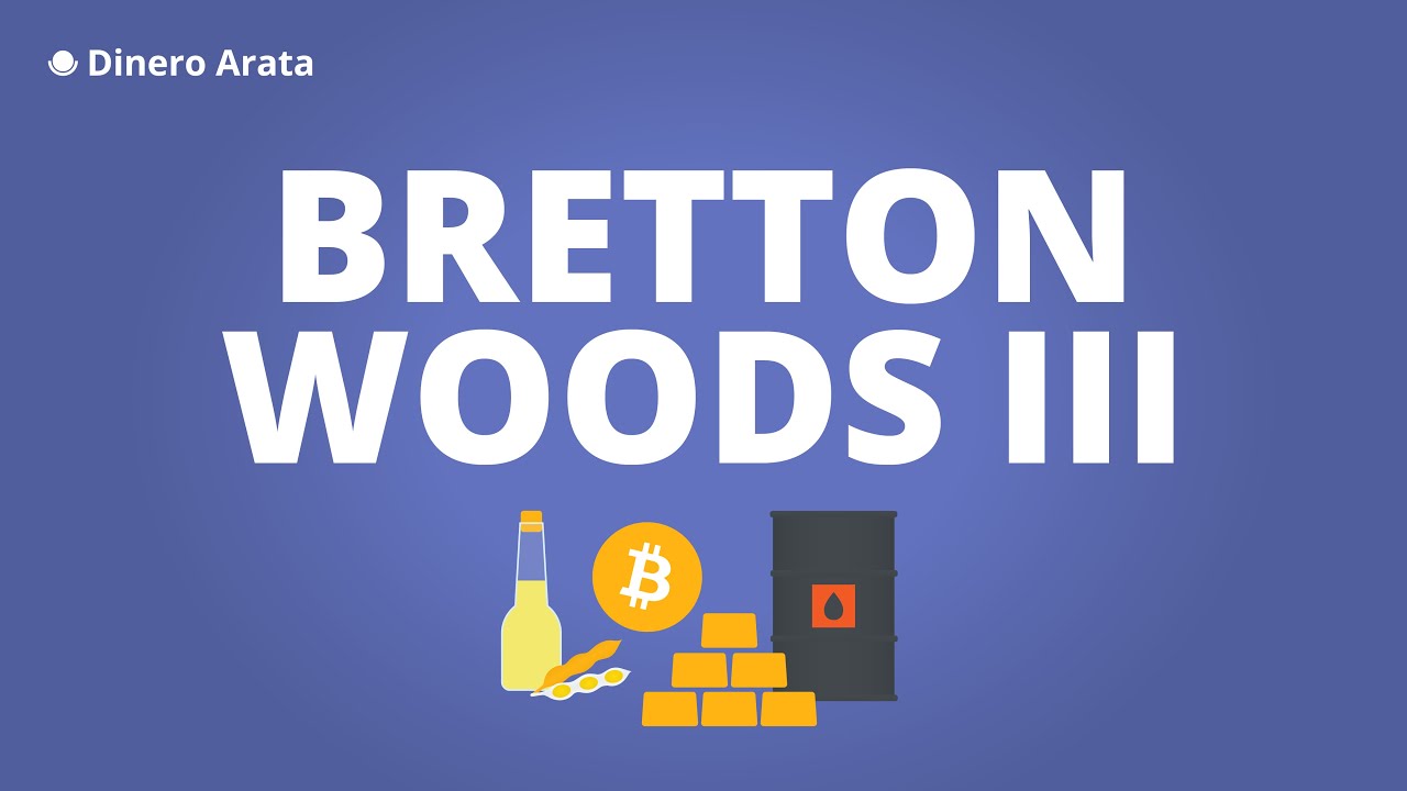 Bretton Woods III y el nuevo orden monetario mundial | Dinero Arata 34 ...
