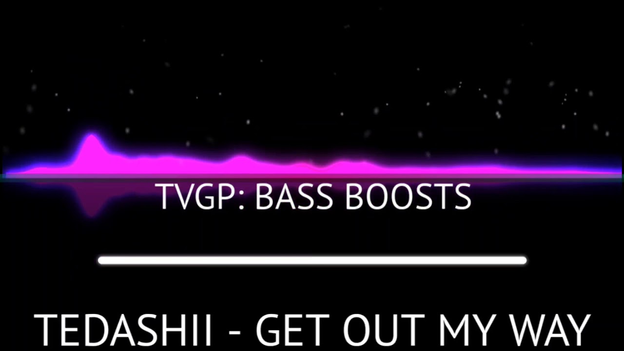TEDASHII - GET OUT MY WAY [ BASS BOOST ] - YouTube
