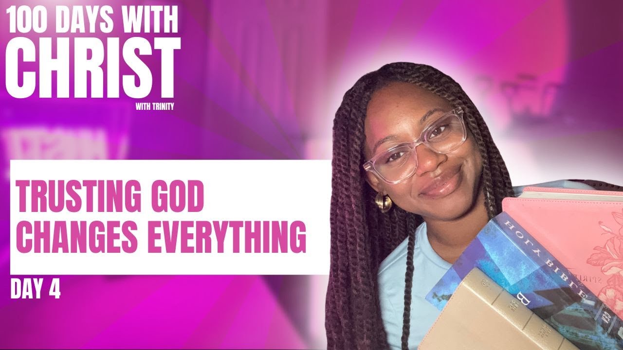 day 4: trusting God changes everything - YouTube