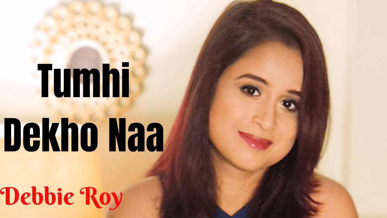 Tumhi Dekho Naa - Kabhi Alvida Naa Kehna | Debbie Roy I Cover | Sonu ...