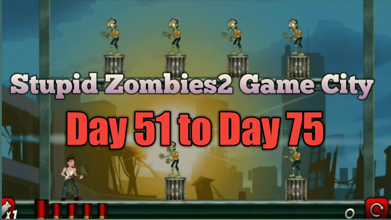 Stupid Zombies2 Game City Day 51 to Day 75 Gameplay video/Android - YouTube