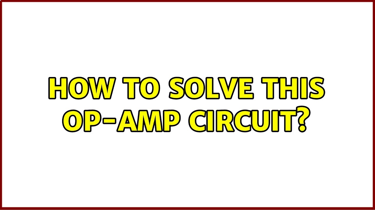 How to solve this op-amp circuit? - YouTube