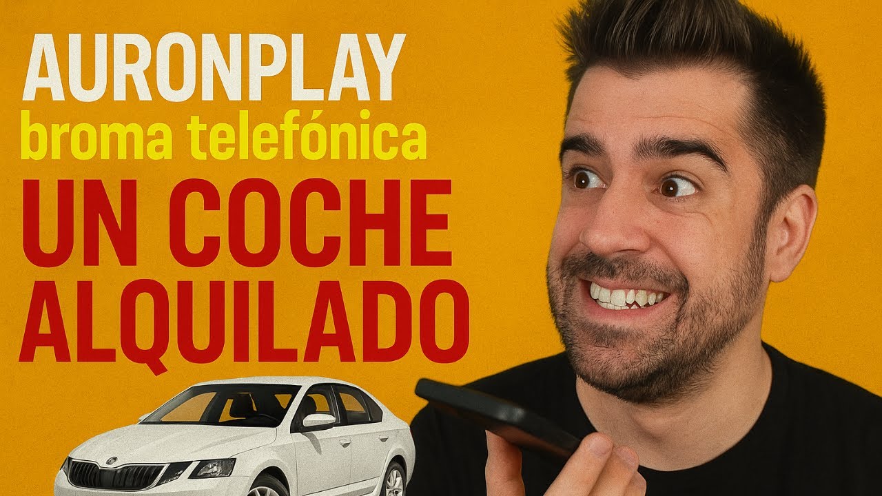 REACCIONANDO A BROMA TELEFONICA DE AURONPLAY| EL COCHE ALQUILADO ...