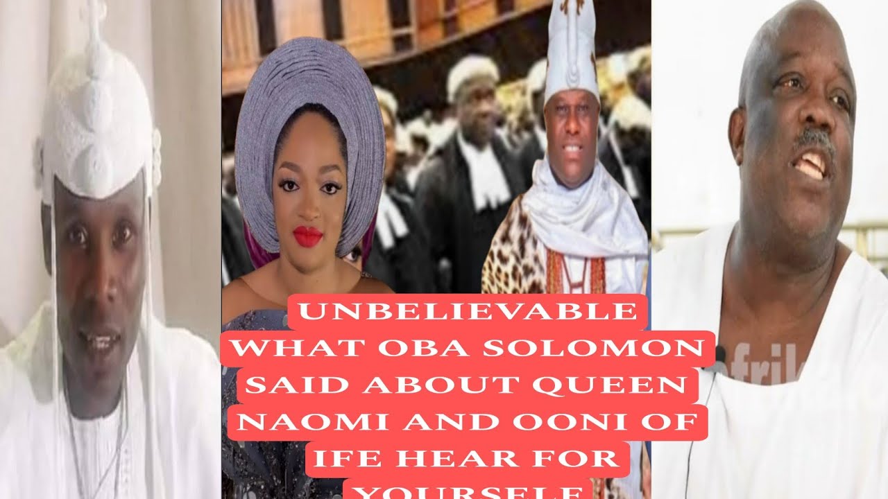 UNBELIEVABLE WHAT OBA SOLOMON SAID ABOUT QUEEN NAOMI AND OONI OF IFE ...