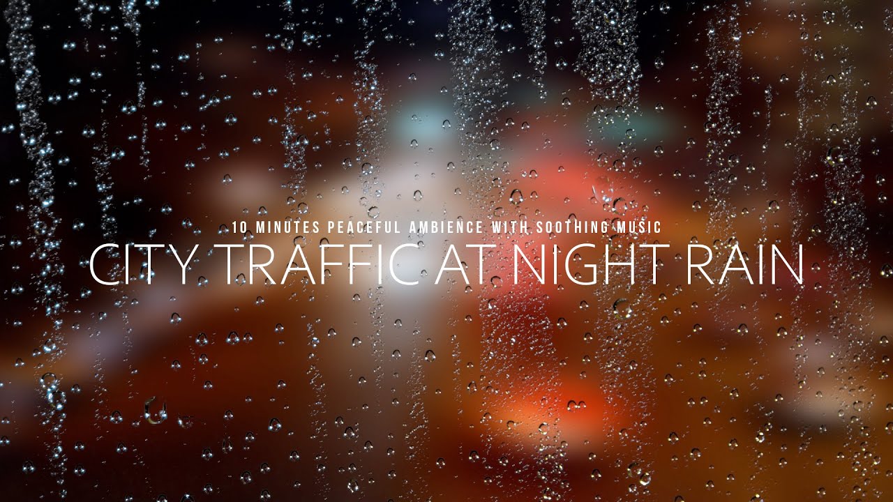 10 minutes peaceful ambience - city traffic in night rain - YouTube