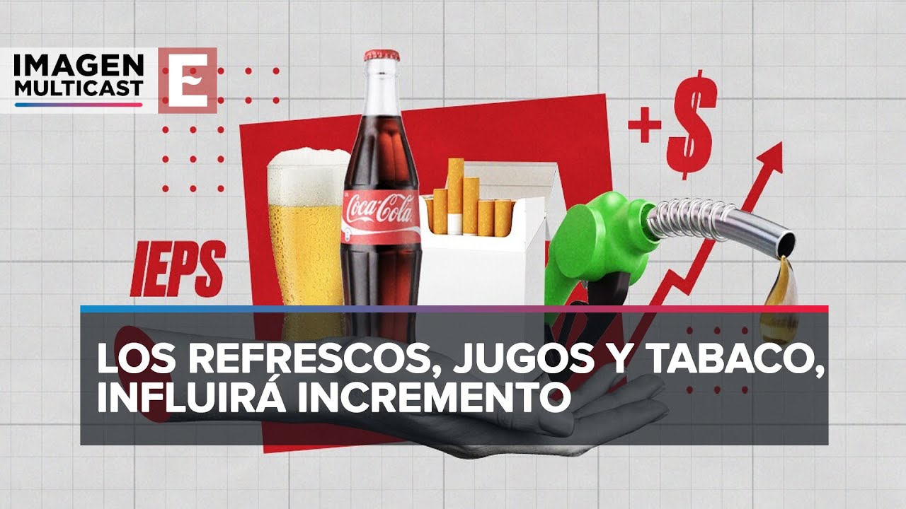 Impuesto IEPS en 2023: El precio de los refrescos y cigarros subirá ...