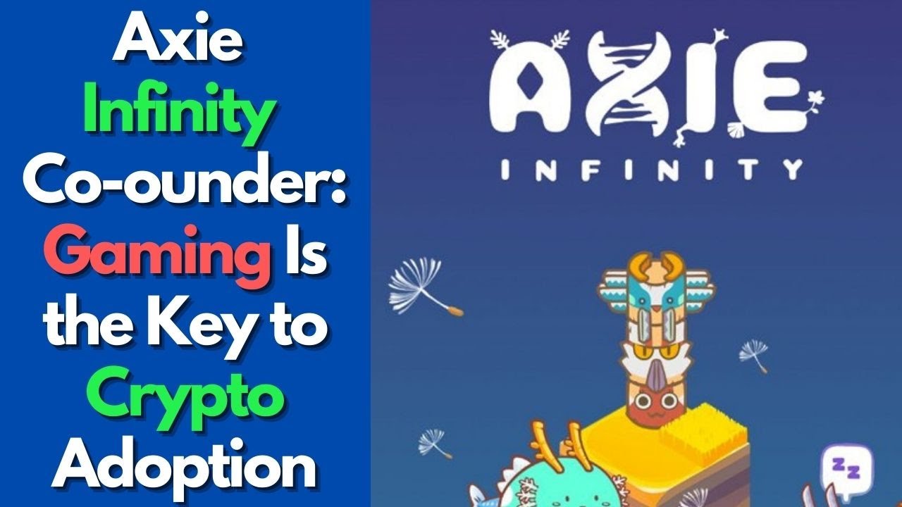Axie Infinity Co-Founder: Gaming Is the Key to Crypto Adoption ...