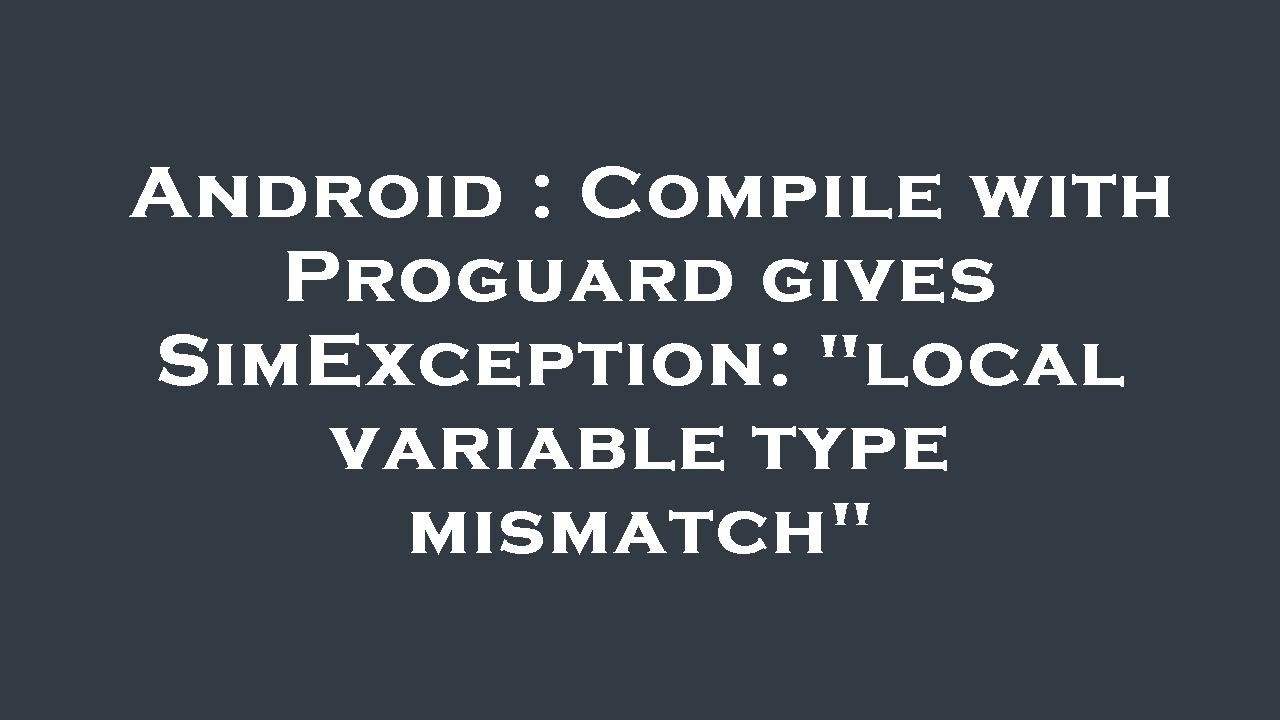 Android Compile With Proguard Gives Simexception Local Variable