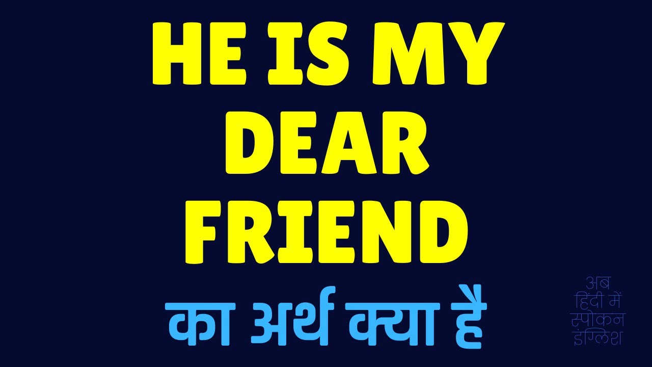 He Is My Dear Friend Meaning In Hindi He Is My Dear Friend Ka Matlab