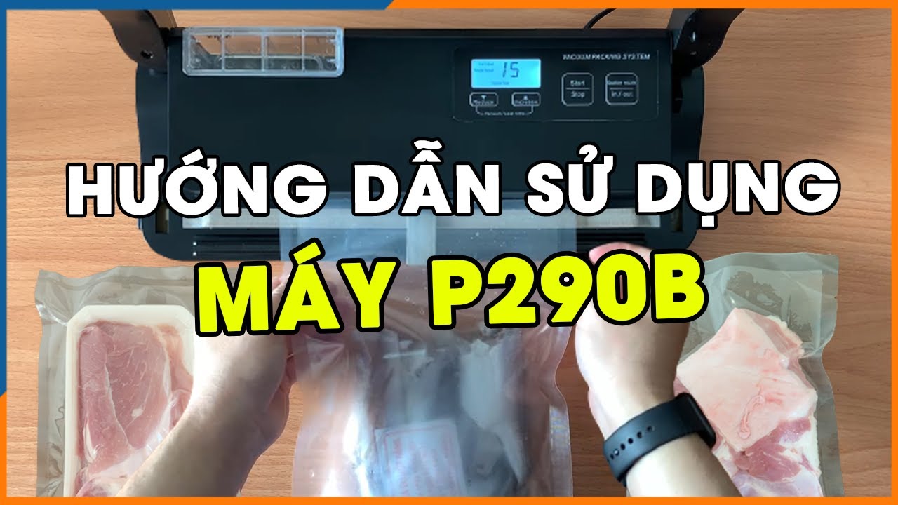 Hướng dẫn sử dụng máy hút chân không P290B chính hãng không kén túi ...