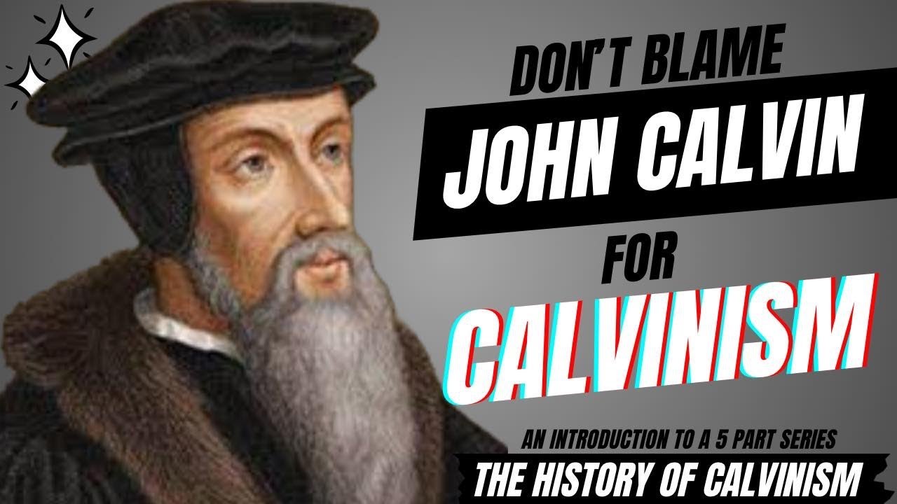 DON'T BLAME JOHN CALVIN FOR CALVINISM | INTRODUCTION (CONTINUED) - YouTube
