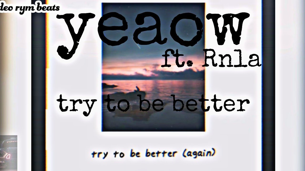 Try to be better ( again ) || yeaow & rnla || lyrics - YouTube