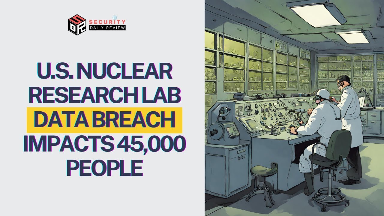 U.S. nuclear research lab data breach impacts 45,000 people - YouTube